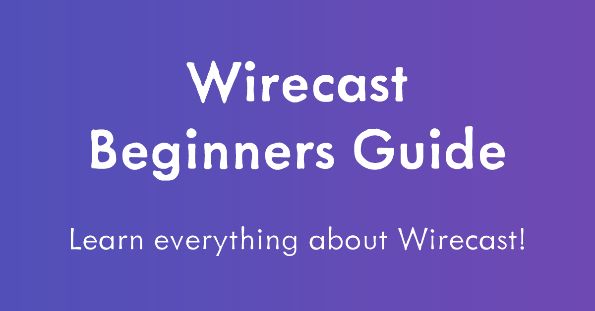 Wirecast Beginners Guide