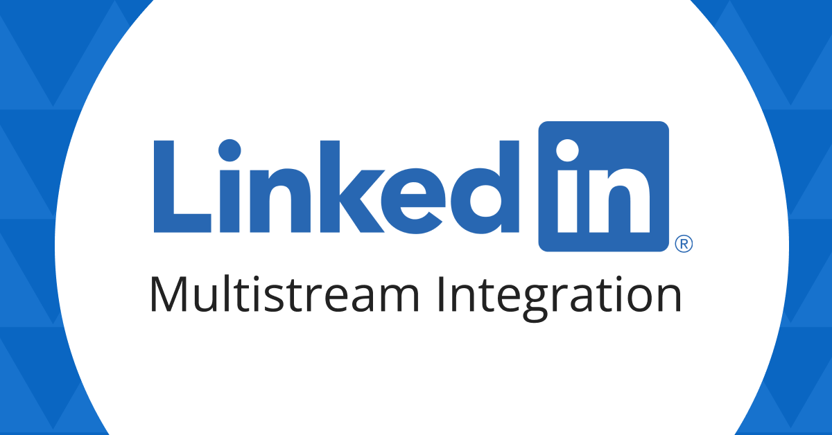 LinkedIn Live Multistream Integration
