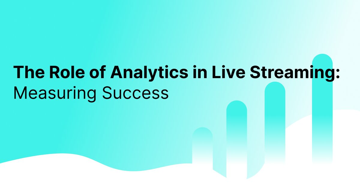 The Role of Analytics in Live Streaming: Measuring Success