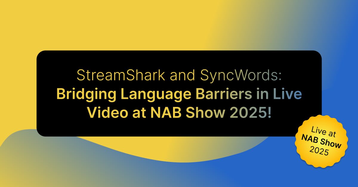 StreamShark and SyncWords: Bridging Language Barriers in Live Video at NAB Show 2025!